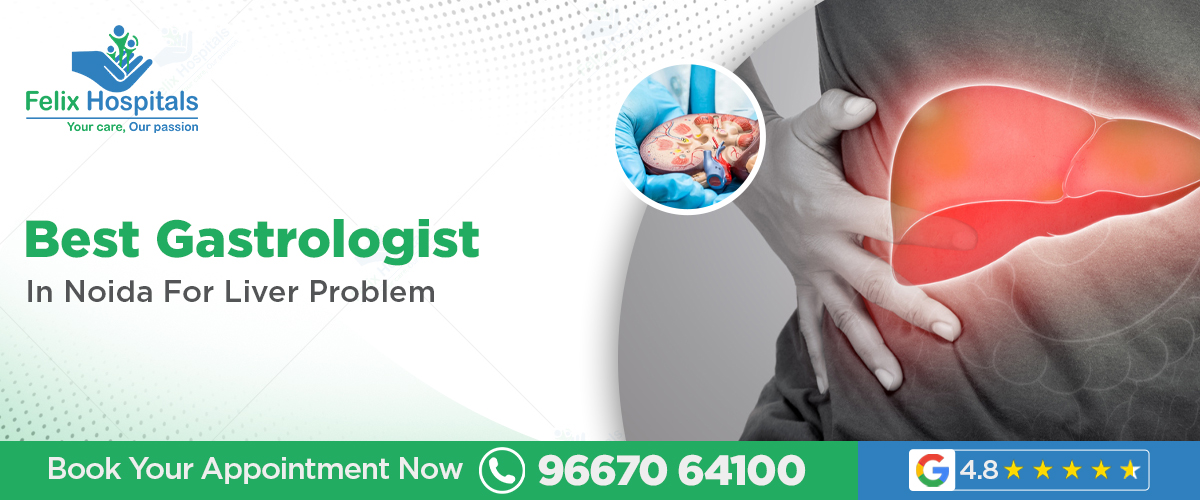 Best Gastrologist in Noida for Liver Problem