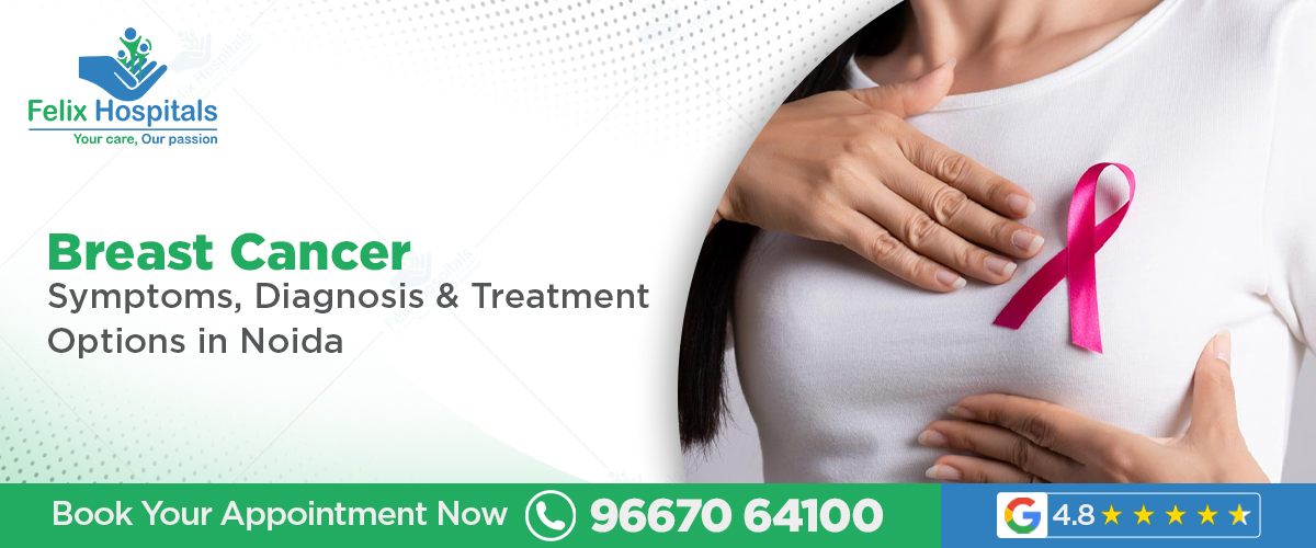Breast Cancer: Symptoms, Diagnosis & Treatment Options in Noida