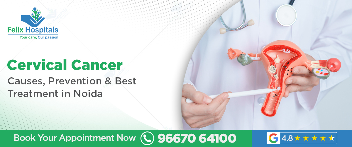 Cervical Cancer: Causes, Prevention & Best Treatment in Noida